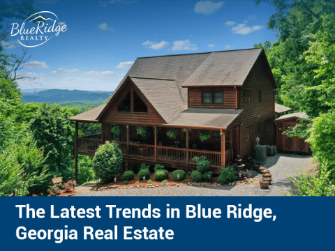The Latest Trends of 2022, in Blue Ridge, Georgia, Real Estate | Realty